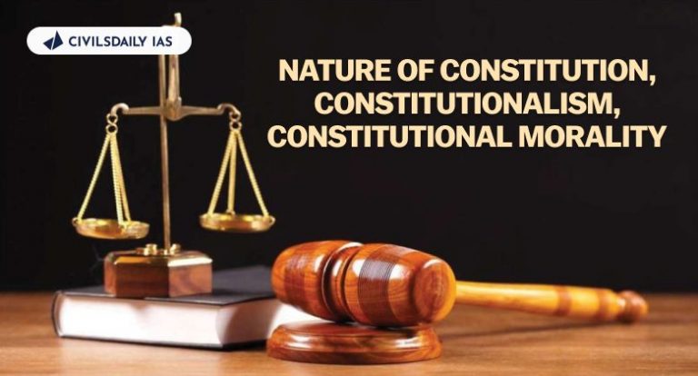 NATURE OF CONSTITUTION, CONSTITUTIONALISM, CONSTITUTIONAL MORALITY